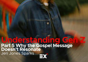Understanding Gen Z: Why the Gospel Message Doesn’t Resonate ...